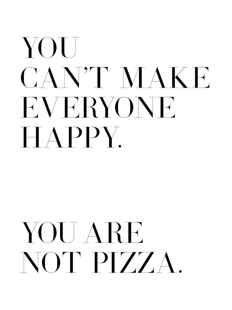 You Cant Make Everyone Happy Pizza (White tone) Art Print by Paigaam ...
