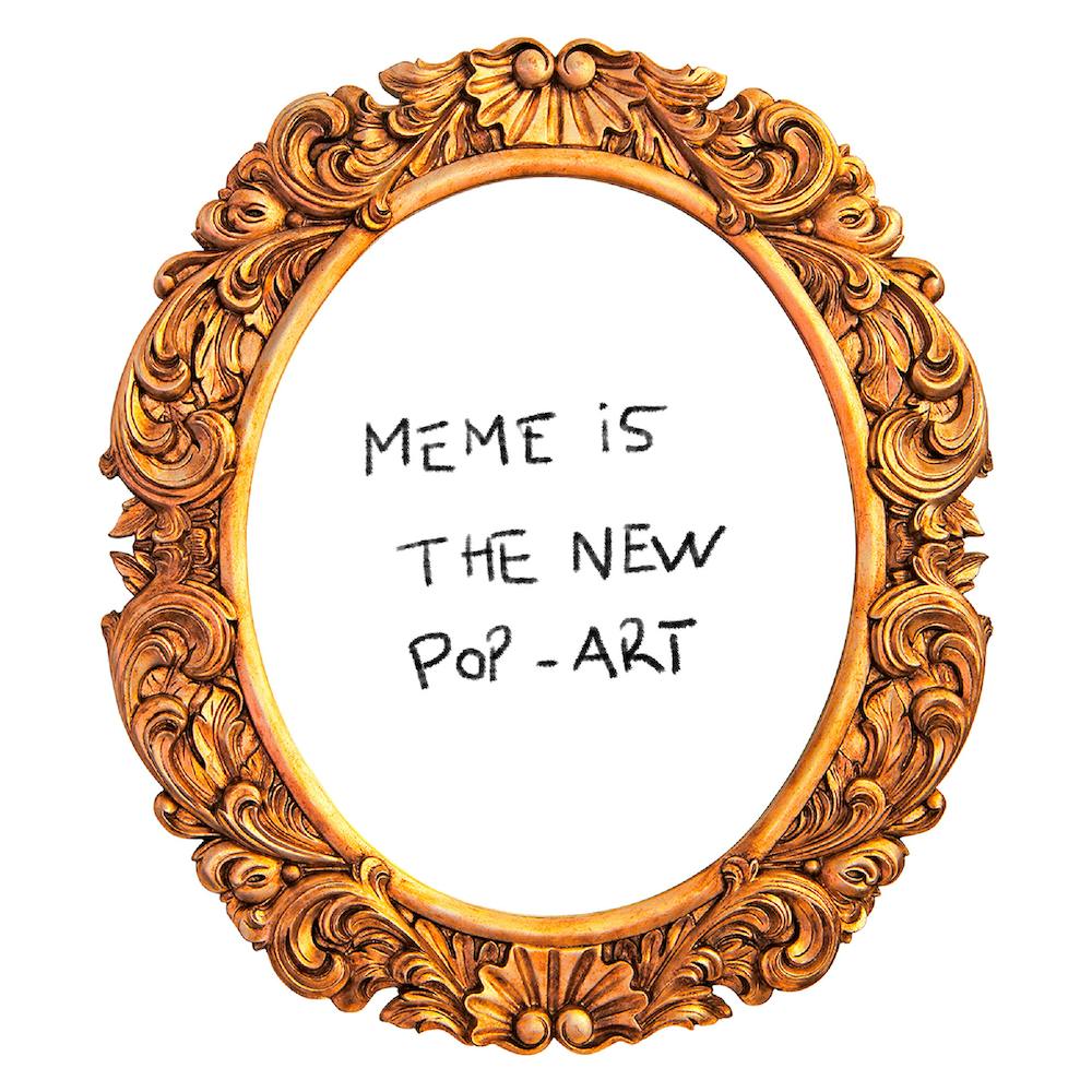 Meme Is The New Pop Art Art Print by manahiber – Fy!