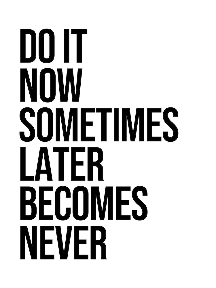 Do It Now Sometimes Later Becomes Never Art Print by Paigaam Studio – Fy!