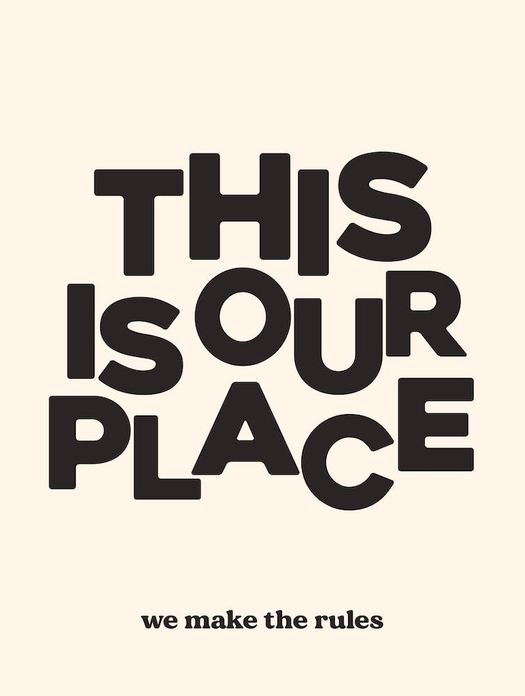 This Is Our Place We Make The Rules 4 Art Print by Moon Rocks Design – Fy!