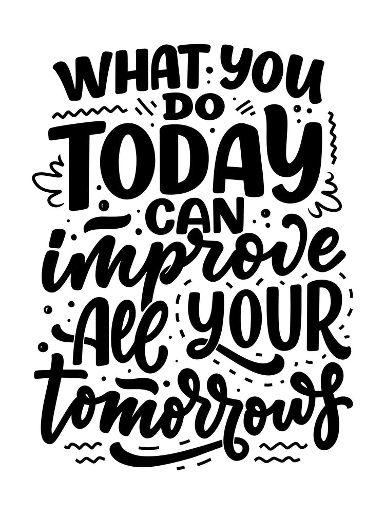 What Do You Today Can Improve All Your Tomorrows Art Print by Artsy ...