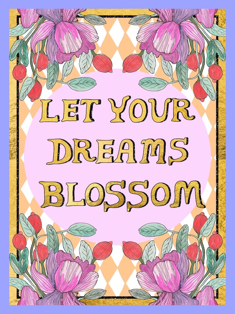 Let Your Dreams Blossom Art Print by Ellamae Statham – Fy!