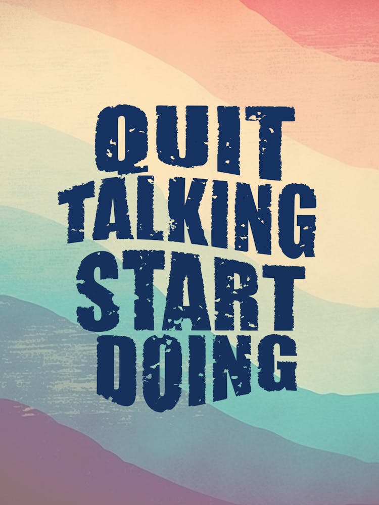Quit Talking Start Doing Art Print by amalart – Fy!