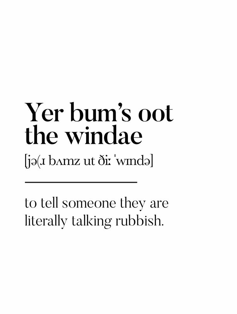 Yer Bum's Oot The Windae Scottish Slang Definition Scots Banter Art ...