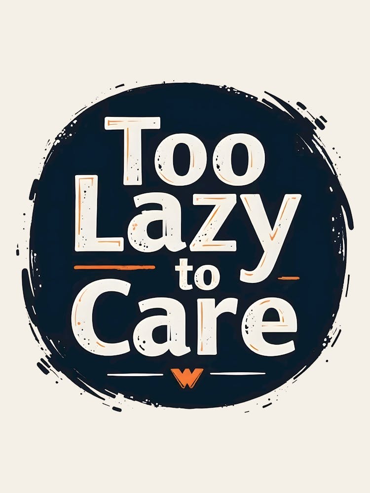 Too Lazy to Care Art Print by Kintsugi 99 – Fy!