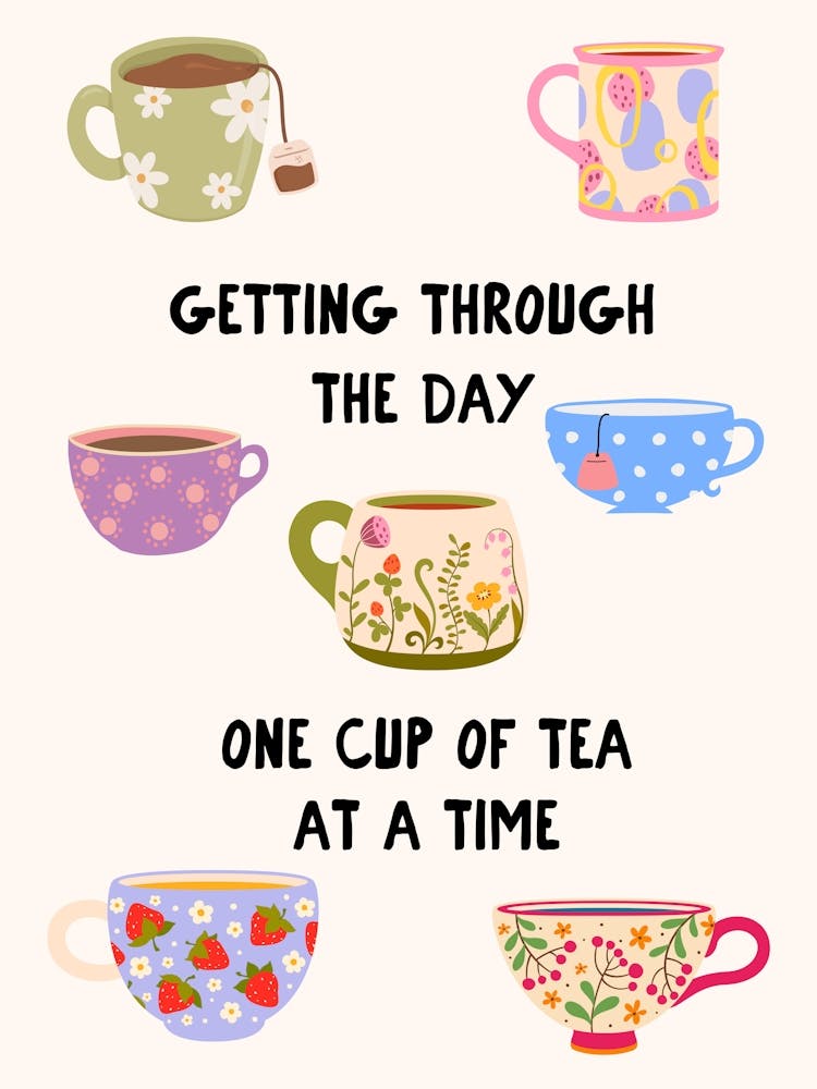 Getting Through The Day One Cup Of Tea At A Time Art Print by Cherry ...