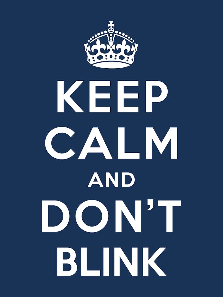 Keep Calm and Don't Blink - keep calm and carry on, keep calm and dont ...