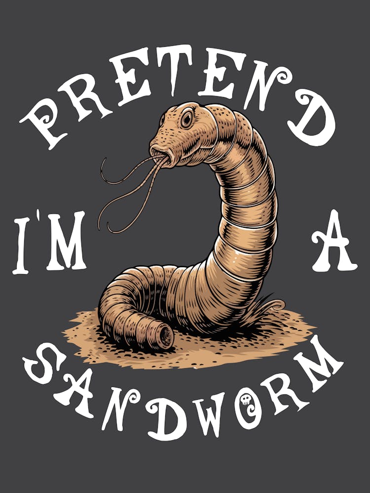 Pretend I'M A Sandworm Art Print by BestArt – Fy!