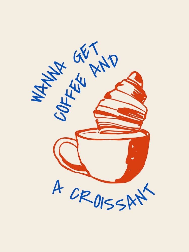 Wanna Get Coffee And A Croissant Art Print by Blim and Blum – Fy!