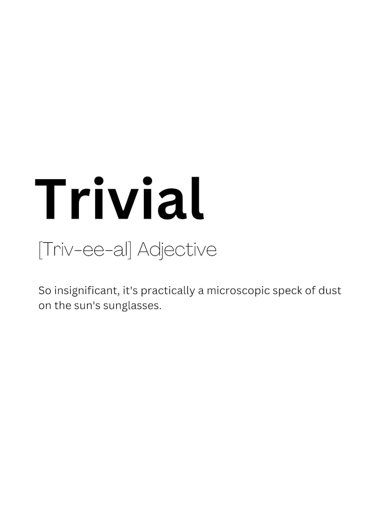 Trivial Definition Meaning Art Print by Kaigozen – Fy!