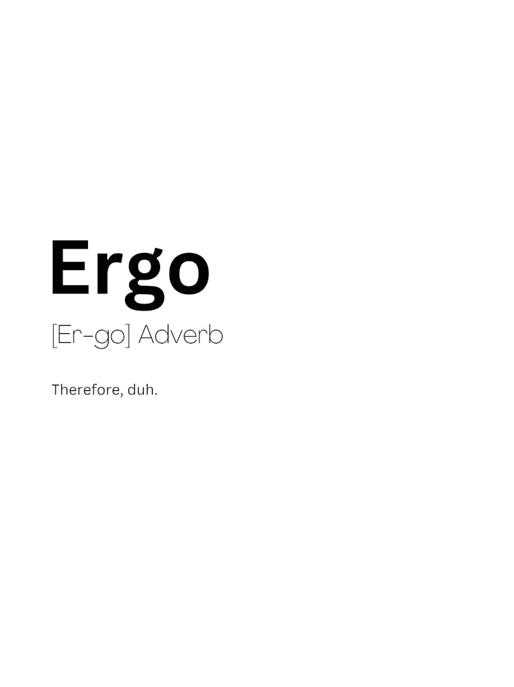 Ergo Definition Meaning 1 Art Print by Kaigozen – Fy!