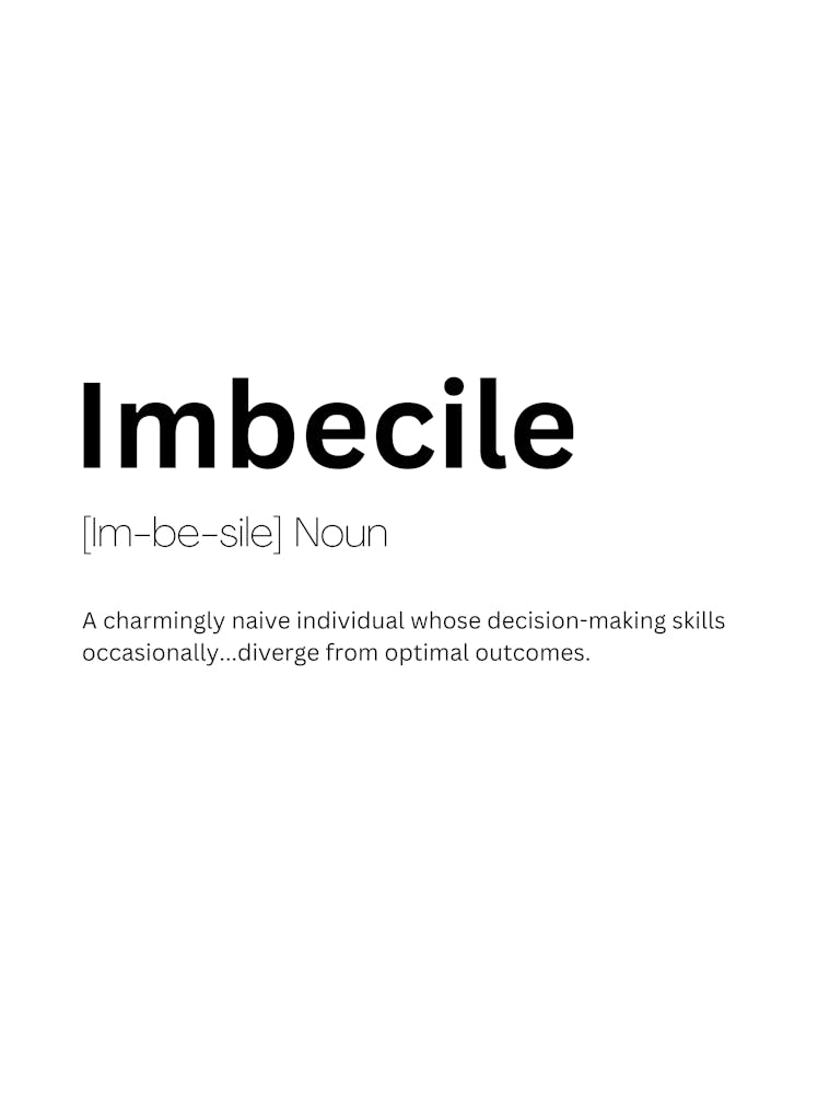 Imbecile Definition Meaning 1 Art Print by Kaigozen – Fy!