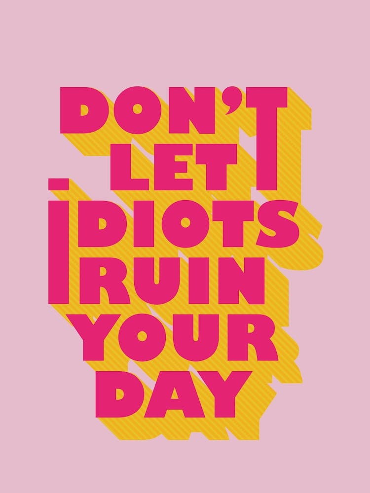 Don't Let Idiots Ruin Your Day - Funny Quote Art Print by Fy!