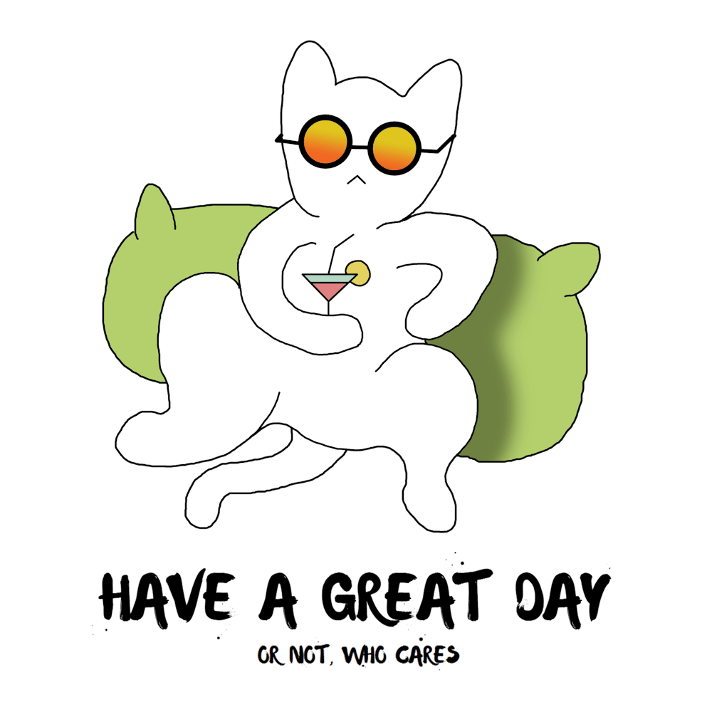 Have A Great Day Funny Cool Cat Coolers Attitude Drinking Art Print by ...