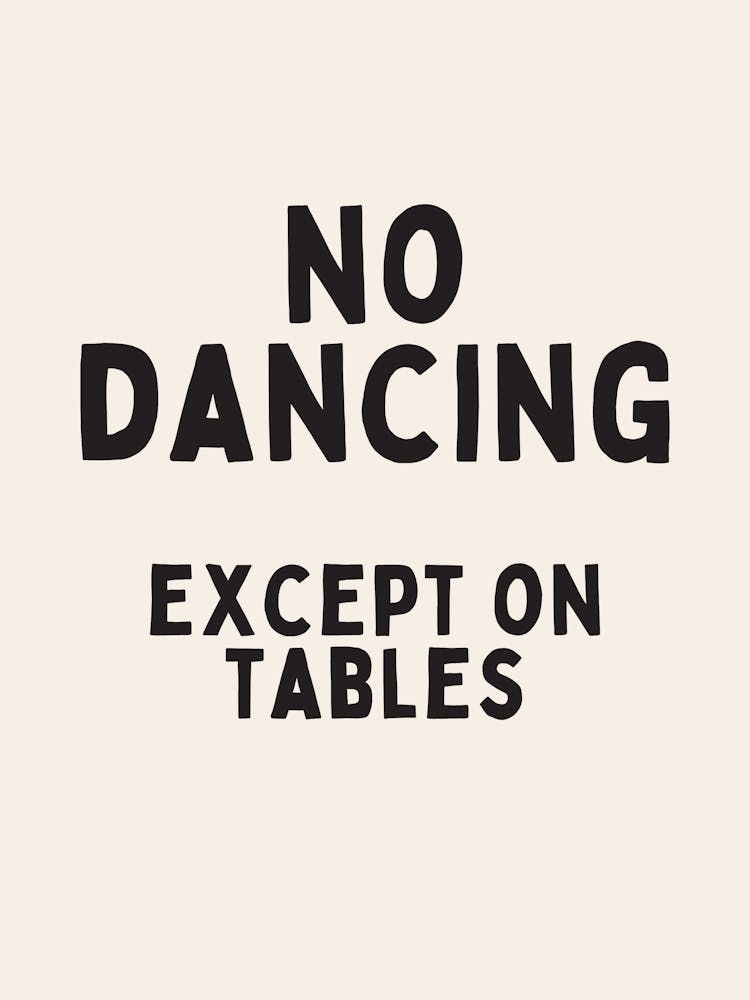 No Dancing Except On Tables | Black Art Print by Wisdom And Wonder ...