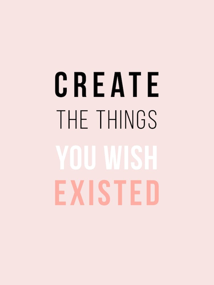 Create The Things You Wish Existed Art Print by Vasare Nar – Fy!