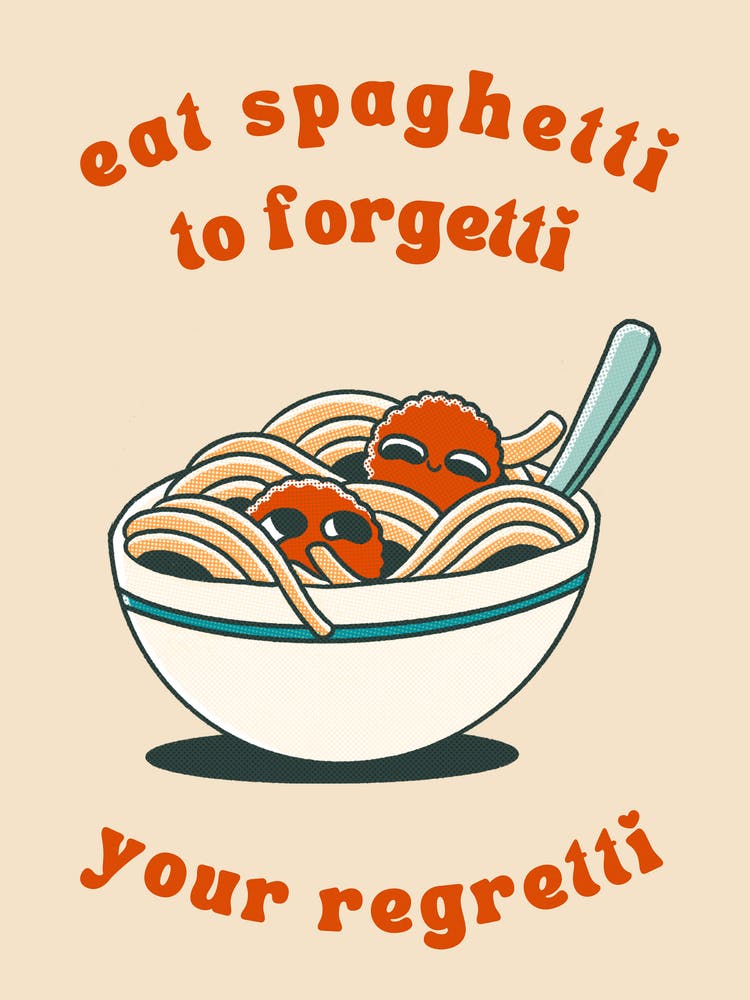 Eat Spaghetti To Forgetti Your Regretti Funny Positive Quote Art Print ...