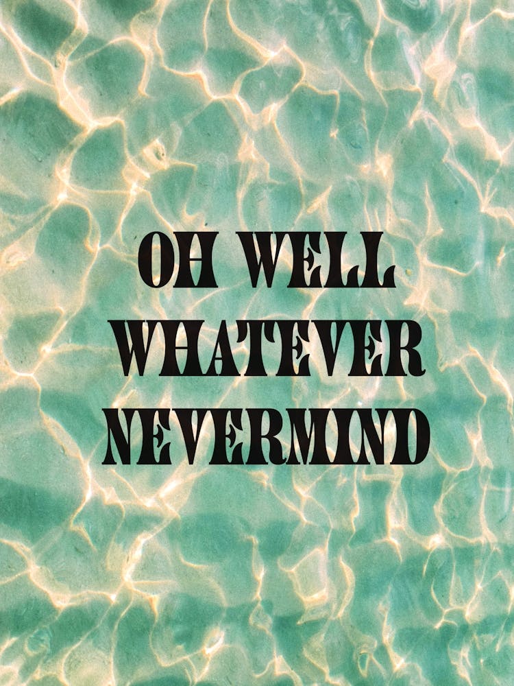 Oh Well Whatever Nevermind Art Print by YOHUGA – Fy!
