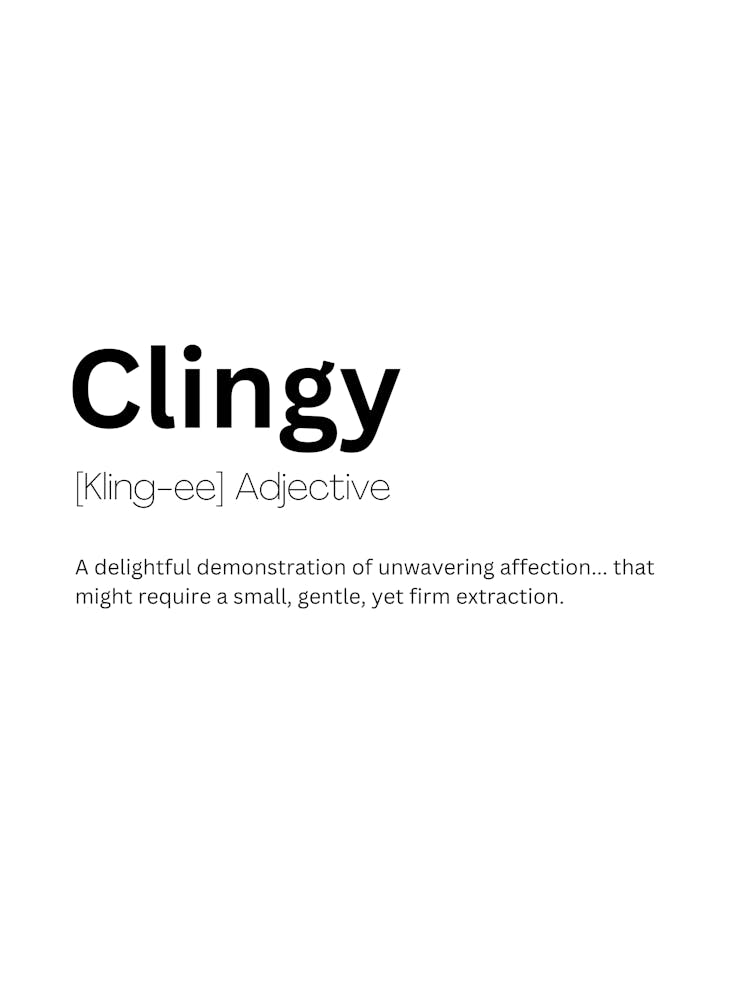Clingy Definition Meaning Art Print by Kaigozen – Fy!