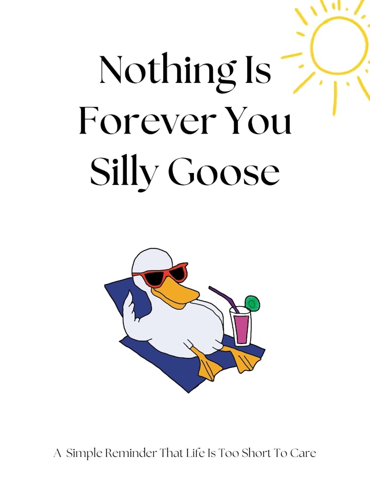 Nothing Is Forever You Silly Goose Quote Art Print by KOKR Prints – Fy!