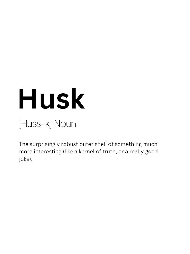 Husk Definition Meaning Art Print by Kaigozen – Fy!