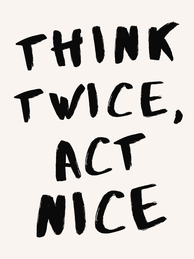 Think Twice Act Nice Quote Art Print by Wattle Designs – Fy!