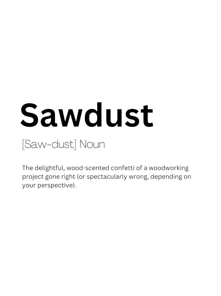 Sawdust Definition Meaning Art Print by Kaigozen – Fy!