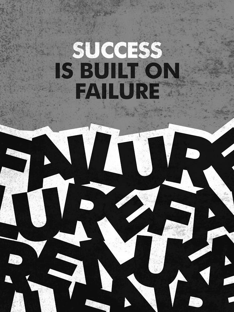 Success Is Built On Failure Art Print by Monochrome Heaven – Fy!