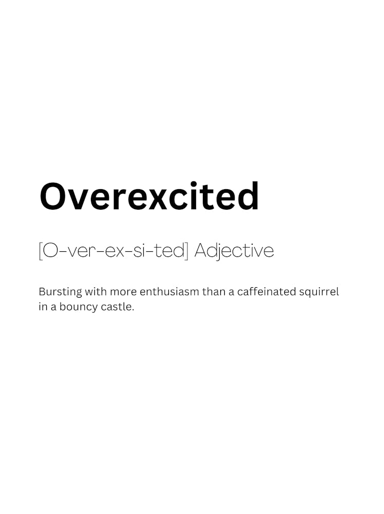 Overexcited Definition Meaning Art Print by Kaigozen – Fy!