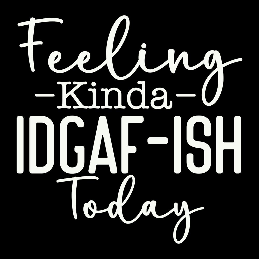 feeling Kinda Idgaf Ish Today 3 Art Print by BestArt – Fy!