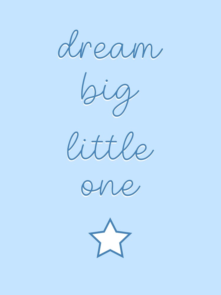Dream Big Little One Baby Blue Art Print by OneThreeSix – Fy!