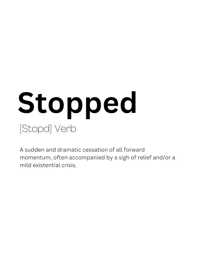 Stopped Definition Meaning Art Print by Kaigozen – Fy!